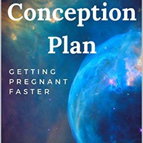 Stream FREE EBOOK 📩 The Conception Plan: Getting Pregnant Faster by ...
