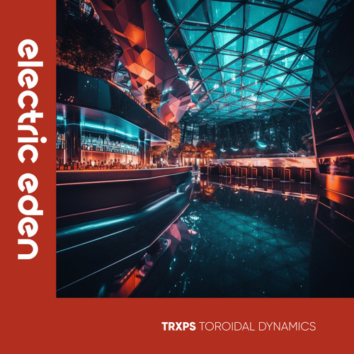 Stream trxps - Toroidal Dynamics [Electric Eden Records] by Electric ...