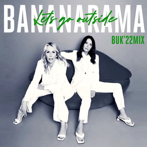 Stream Bananarama - Let's Go Outside (BUK '22 Extended) by BUK | Listen ...
