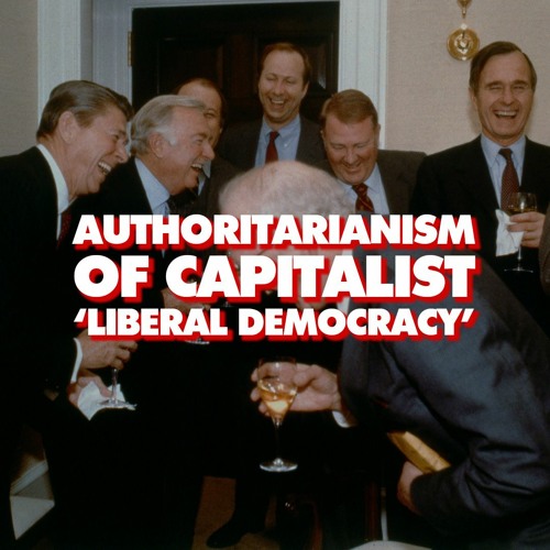 Stream Authoritarianism is at heart of US capitalist 'liberal democracy ...