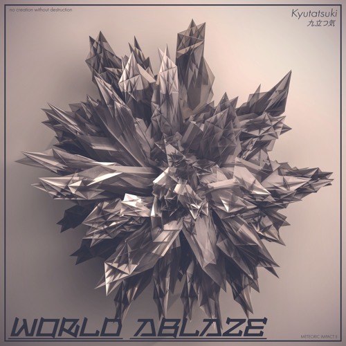 Stream WORLD ABLAZE by Kyutatsuki | Listen online for free on SoundCloud