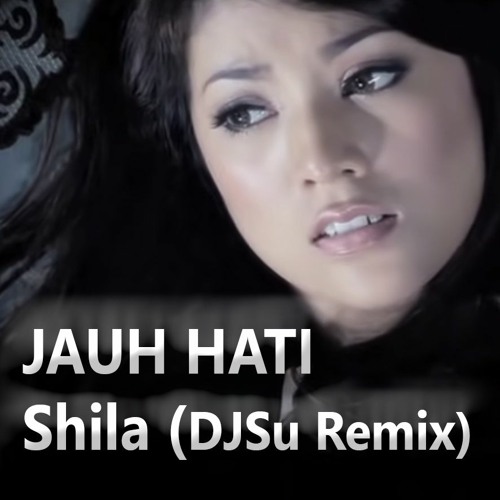 Stream Proj119 Jauh Hati Shila (DJSu Remix) by DJSu | Listen online for ...