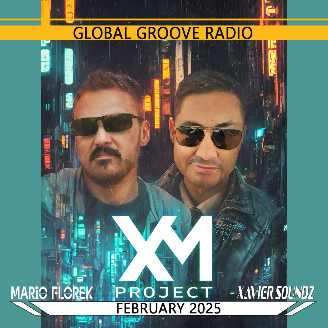 Stream Mario Florek & Xavier SoundZ presents XM Project Global Groove Radio Mix 02-2025 by Mario ...