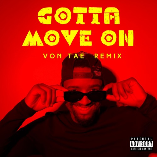 Stream Gotta Move On (Remix) #GottaMoveOnChallenge by Von Tae | Listen ...