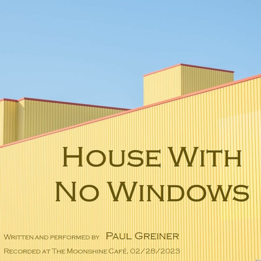 Stream House With No Windows (live, 2-28-23) by Paul Greiner | Listen ...