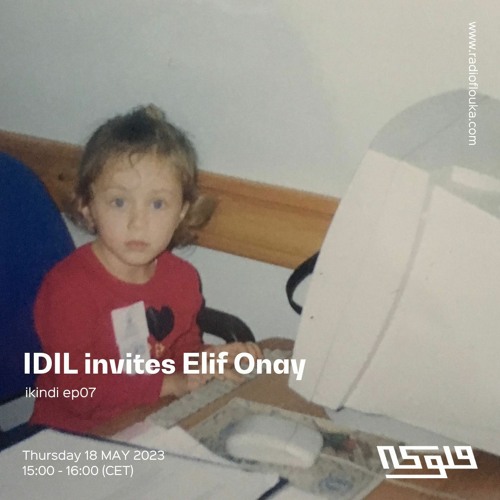Stream ikindi: Idil invites Elif Onay - 18/05/2023 by Radio Flouka ...