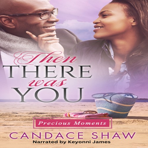 Stream Then There Was You by Candace Shaw/Narrated by Keyonni James ...