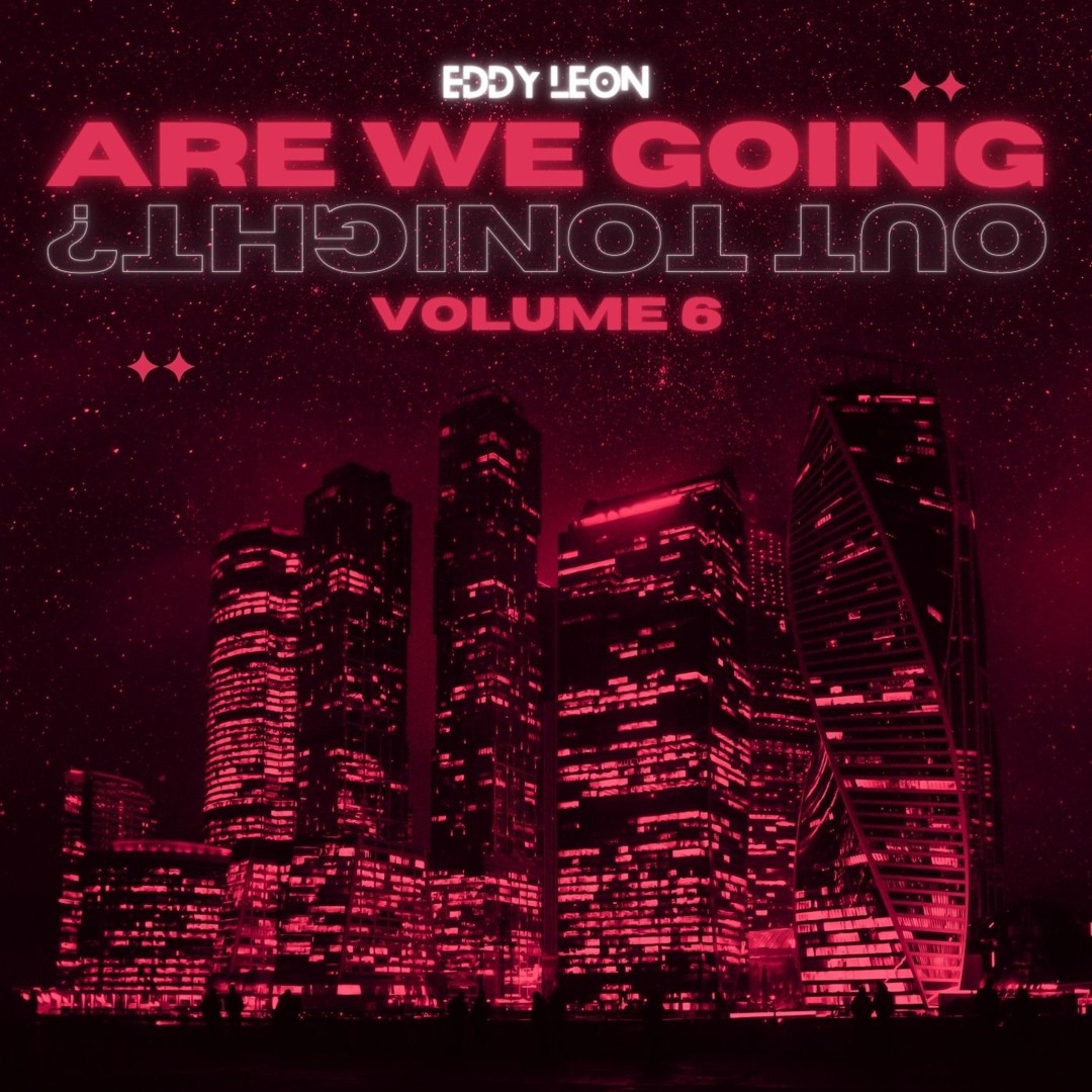 Stream Are We Going Out Tonight? Vol. 6 by EDDY LEON | Listen online ...