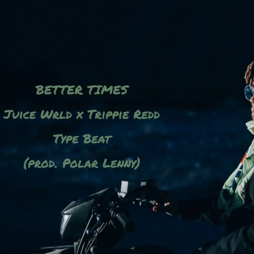 Stream [FREE] Juice WRLD x Trippie Redd Type Beat "Better Times" (prod ...