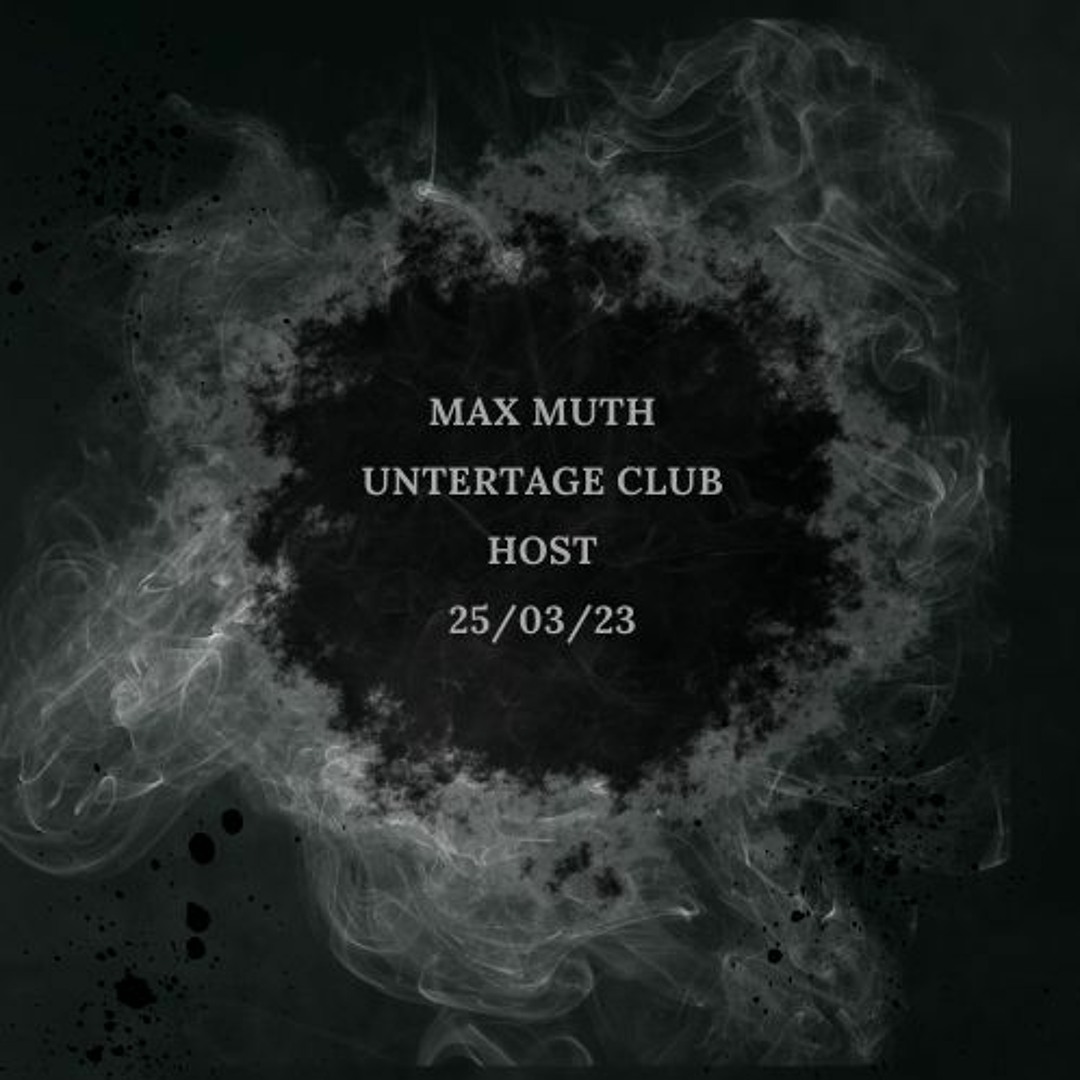 Stream Max Muth | Untertage Club | HOST | 25.03.2023 by Max Muth | Listen online for free on ...