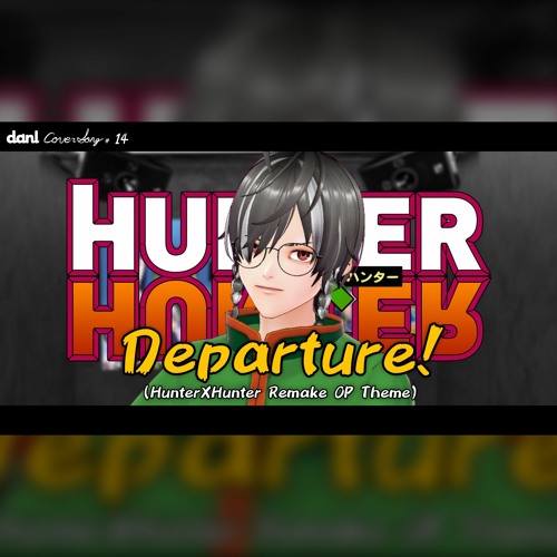 Stream 【Daneol Cover】 Departure! (Hunter X Hunter Remake OP Theme) - Masatoshi Ono by Daneol ...