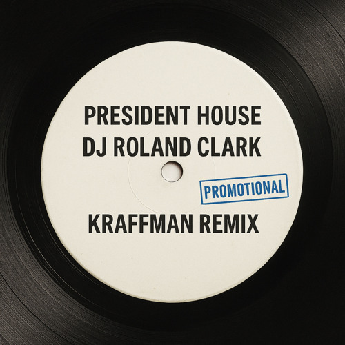 Stream DJ Roland Clark -President House ( Kraffman's Afterhours Dub ...