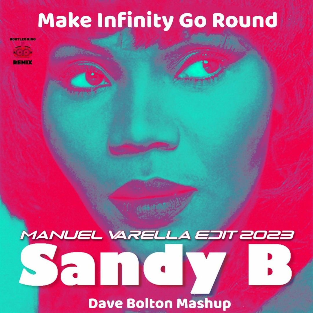 Stream Sandy B - Make Infinity Go Round (Dave Bolton Mashup 2023 Manuel ...
