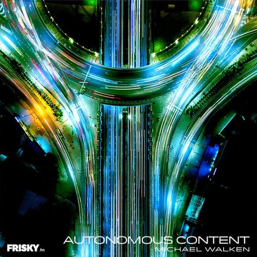 Stream Frisky Radio - Autonomous Content Vol 1 - July 2022 - Michael ...
