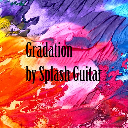 Stream Gradation by Splash Guitar | Listen online for free on SoundCloud
