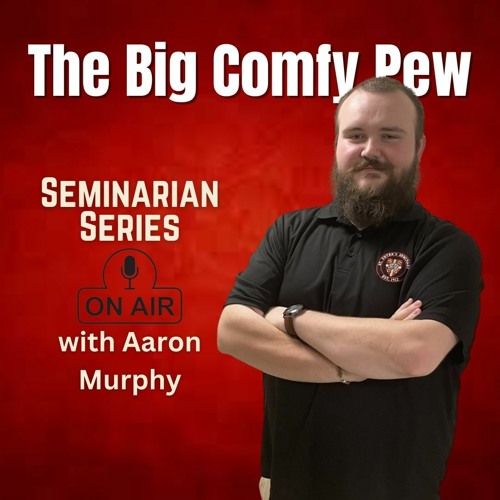 Stream Big Comfy Pew: Seminarian Aaron Murphy by Kent Lambton Roman ...
