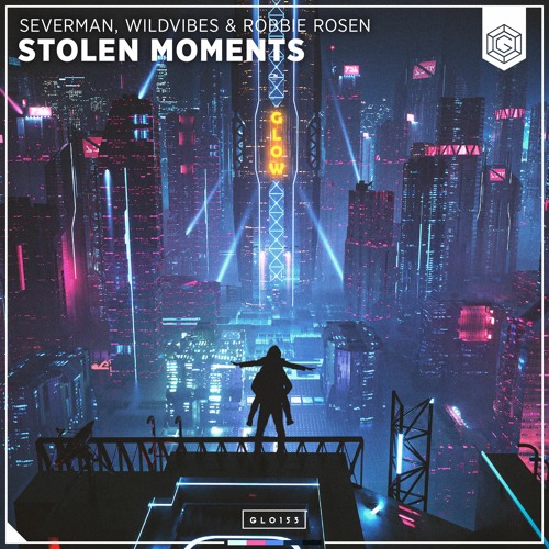 Stream Severman, WildVibes & Robbie Rosen - Stolen Moments by Glow ...