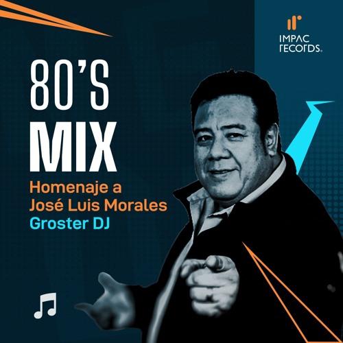 Stream 80's Mix (Homenaje José Luis Morales) by Groster DJ IR by Impac ...