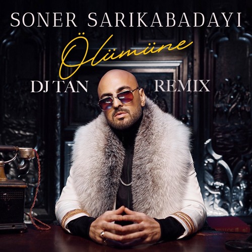 Stream Soner Sarıkabadayı - Ölümüne (DJ TAN Remix) by D J T A N BEATS ...