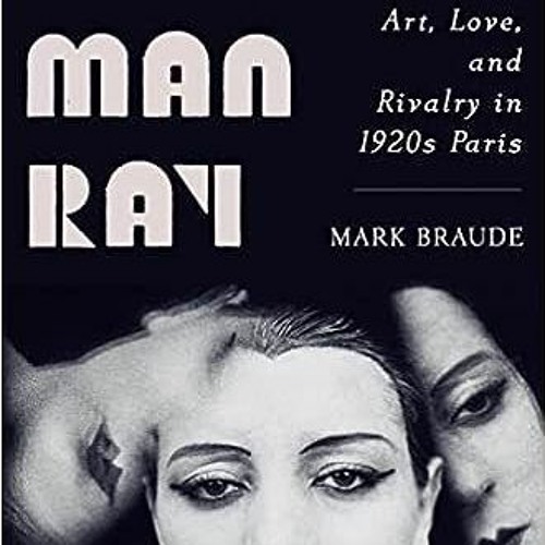 Stream 📖 Kiki Man Ray: Art, Love, and Rivalry in 1920s Paris by Mark ...