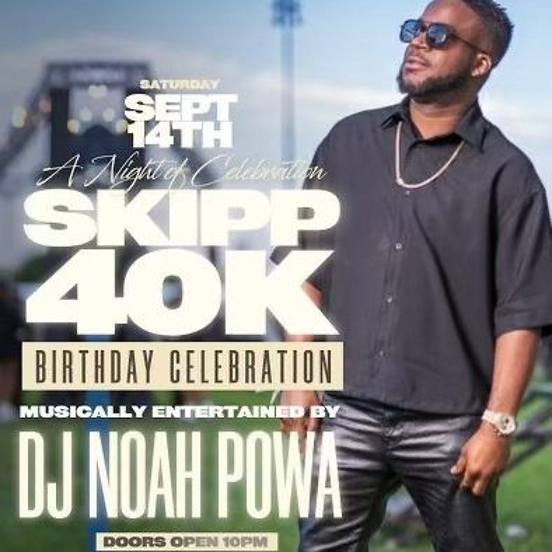 Stream NOAHPOWA LIVE AT SKIP 40K PARTY SEPT 14TH 2024 by DJNOAHPOWA ...
