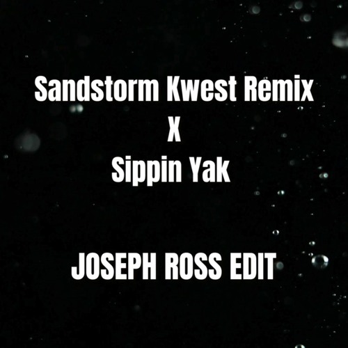 Stream Sandstorm Kwest Remix X Sippin Yak (Joseph Ross Edit) by JOSEPH ROSS | Listen online for ...