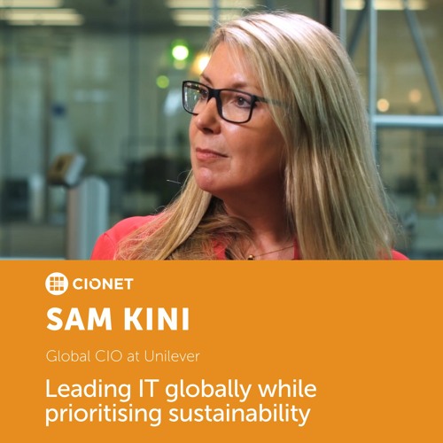 Stream episode Sam Kini – Global CIO at Unilever – Leading IT globally ...