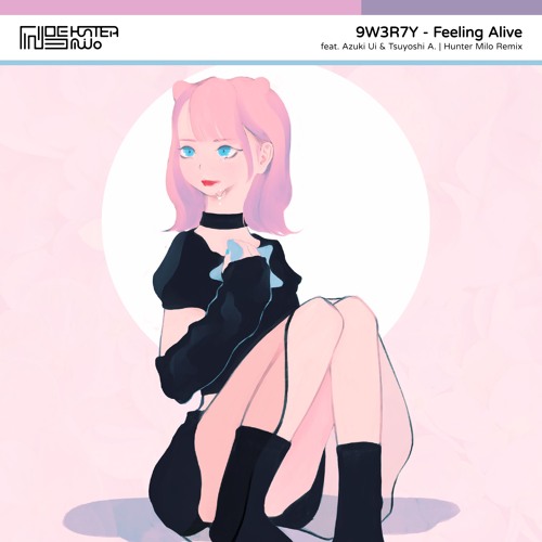 Stream 9W3R7Y - Feeling Alive (ft. Azuki Ui & Tsuyoshi A.) [Hunter Milo Remix] by Hunter Milo ...
