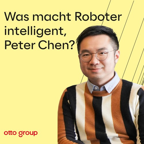 Stream episode Was macht Roboter intelligent, Peter Chen? by Handeln. Der Podcast der Otto Group ...