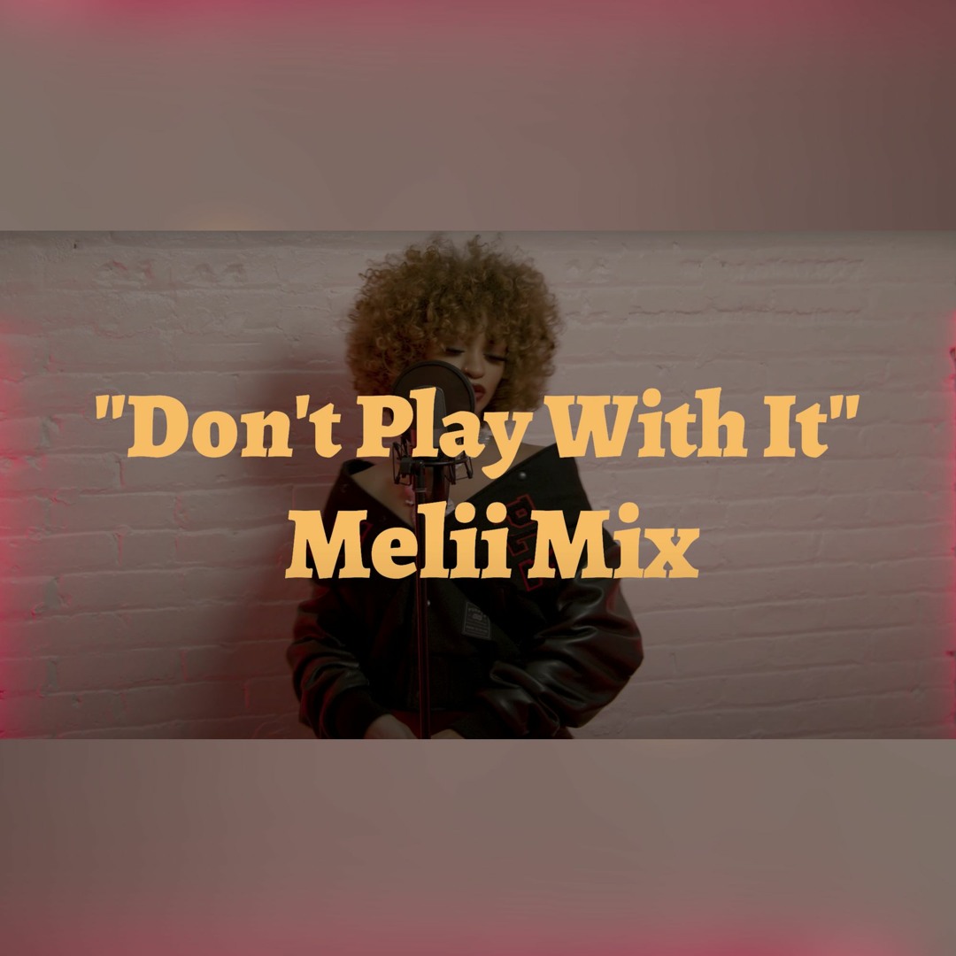 Stream Melii - Don't Play With It (Melii Mix) by Melii | Listen online ...