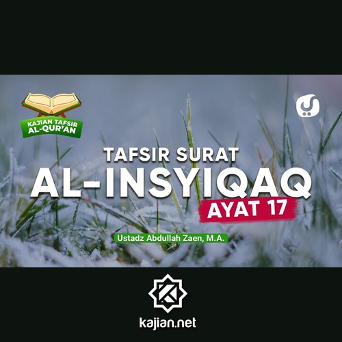 Stream Kajian Tafsir Al-Quran: Tafsir Surat Al-Insyiqoq Ayat 17 - Ustadz Abdullah Zaen, Lc., MA ...