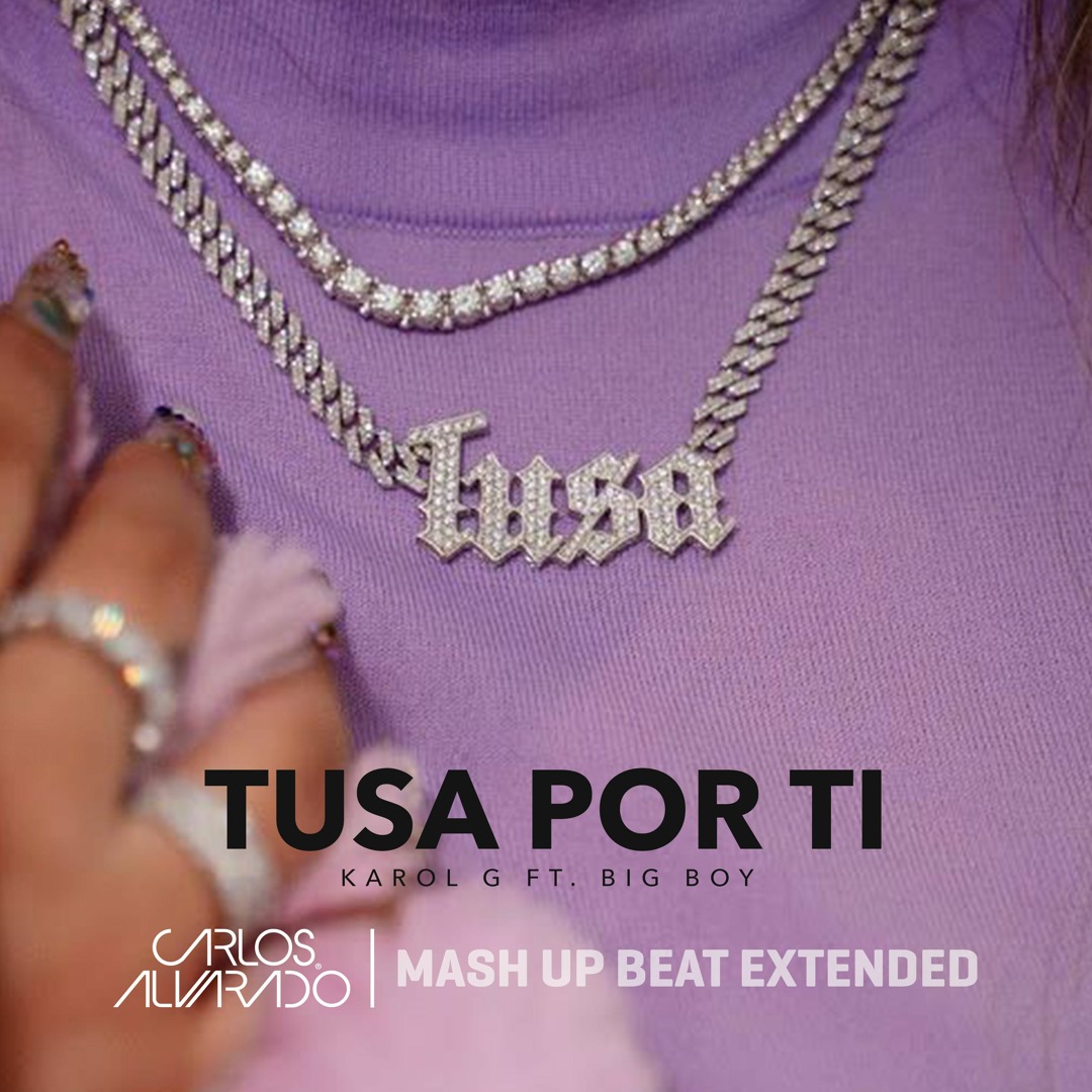 Stream Karol G Ft. Big Boy - Tusa Por Ti (Carlos Alvarado Mash Up Beat ...
