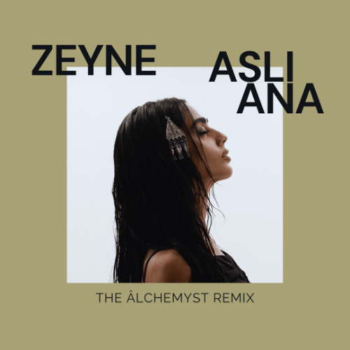 Stream Zeyne - Asli Ana (The Âlchemyst Remix) by The Âlchemyst | Listen ...