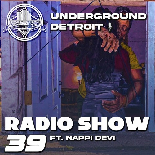 Stream Underground Detroit Radio Show #39 (ft. Nappi Devi) by ...