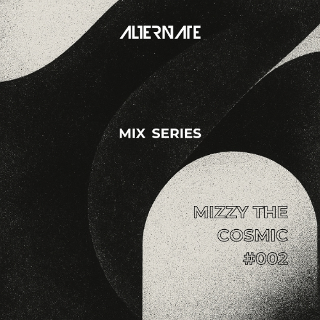 Stream Mix Series 002: Mizzy TheCosmic by ALTERNATE | Listen online for ...