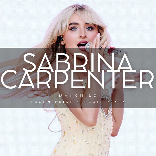Stream Sabrina Carpenter - Manchild (Edson Pride Circuit Remix) by ...
