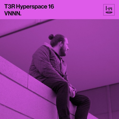 Listen to playlists featuring T3R Hyperspace 16 - VNNN. (The Third Room ...
