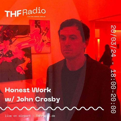 Stream Honest Work w/ John Crosby // 20.03.2024 by THF Radio | Listen ...
