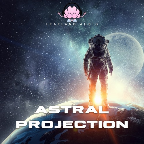 Stream Astral Projection - Demo by LeaflandAudio- Brainwaves | Listen ...