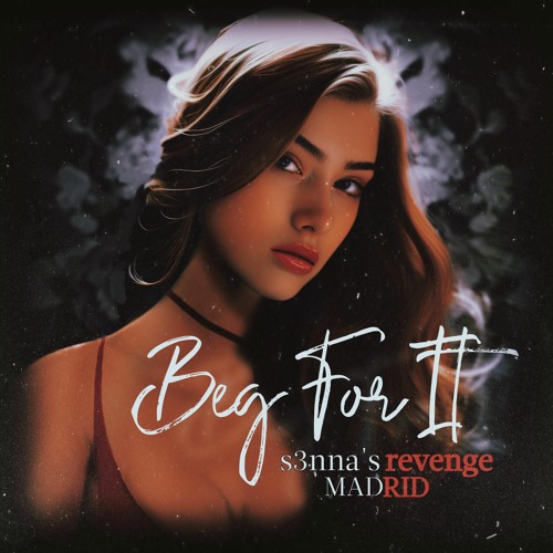 Stream "Beg For It" by Senna & MADRID by Senna's Revenge | Listen ...