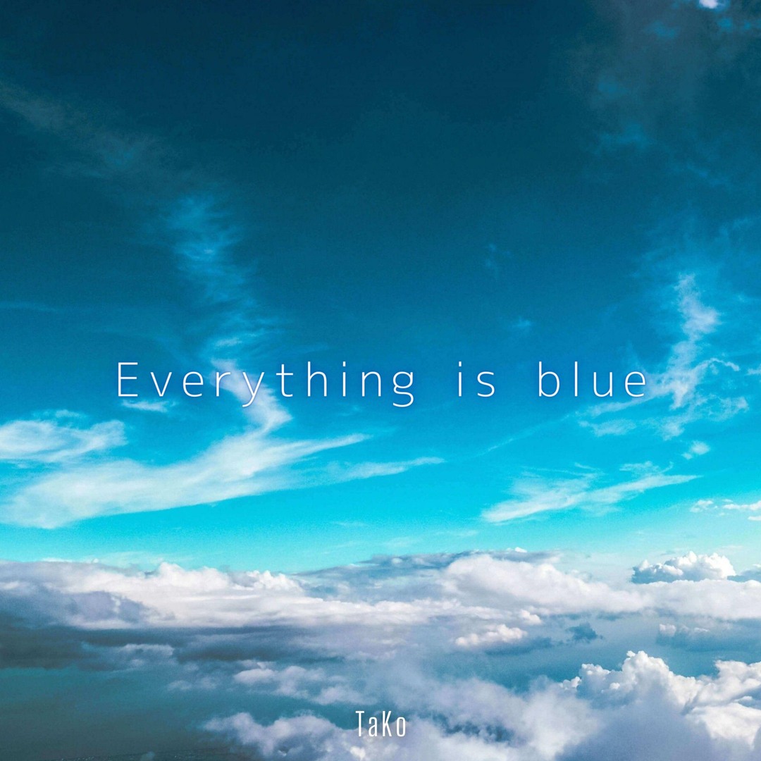 Stream Everything is blue by TaKo | Listen online for free on SoundCloud