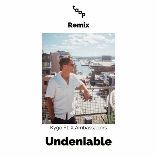 Stream Kygo - Undeniable ft. X Ambassadors (Taap Remix) by Royalito ...