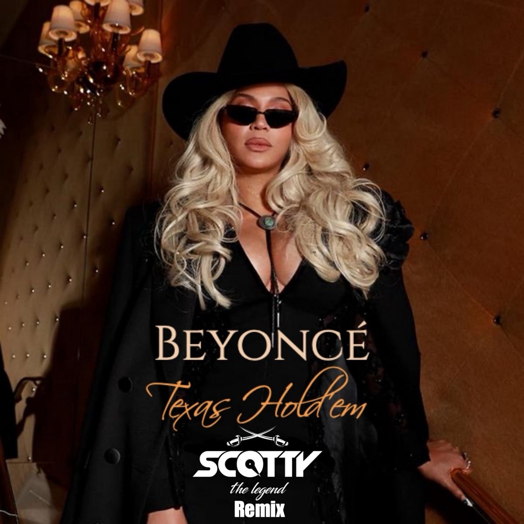 Stream Beyoncé - TEXAS HOLD 'EM (SCOTTY REMIX) by Scotty Official ... Stream Beyoncé - TEXAS HOLD 'EM (SCOTTY REMIX) by Scotty Official ...