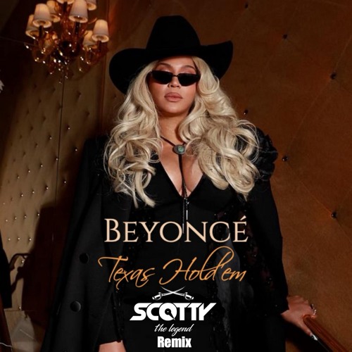 Stream Beyoncé - TEXAS HOLD 'EM (SCOTTY REMIX) by Scotty Official ... Stream Beyoncé - TEXAS HOLD 'EM (SCOTTY REMIX) by Scotty Official ...