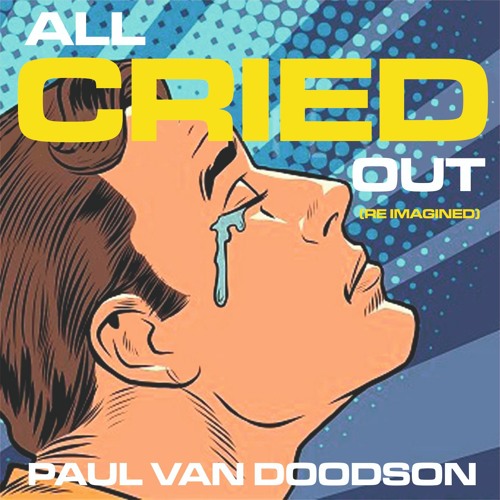 Stream All Cried Out (reimagined) by Paul Van Doodson | Listen online ...