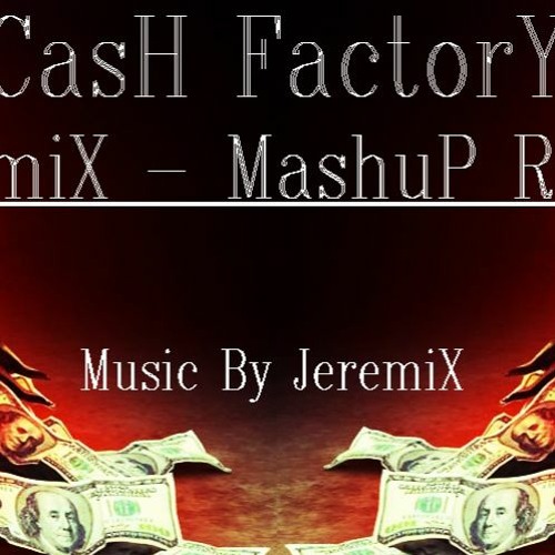 Stream 12- CASH FACTORY PART 2 (mashup CASH FACTORY / ROAR) OFFICIAL REMIX by jeremix | Listen ...