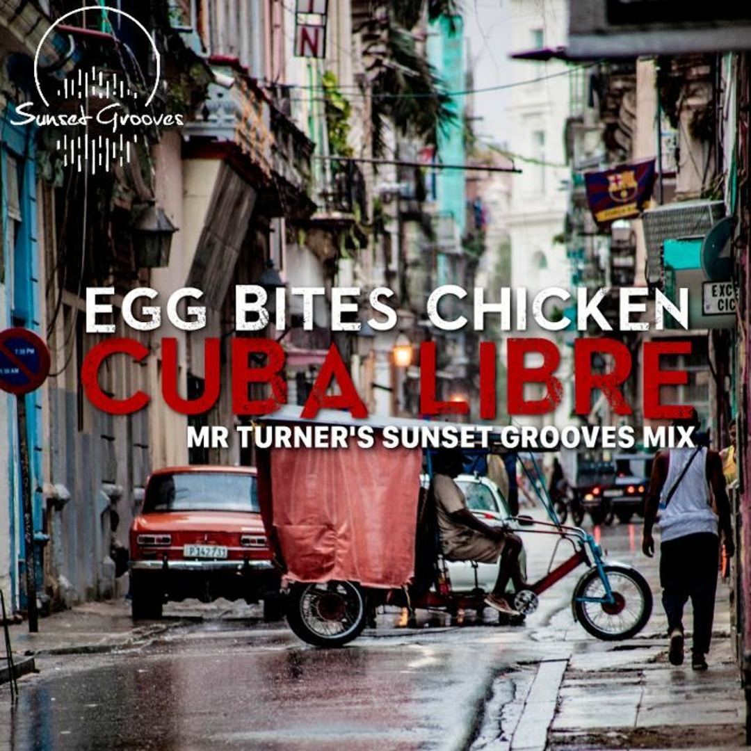 Listen to FREE DL: Egg Bites Chicken - Cuba Libre (Mr. Turner's Sunset ...
