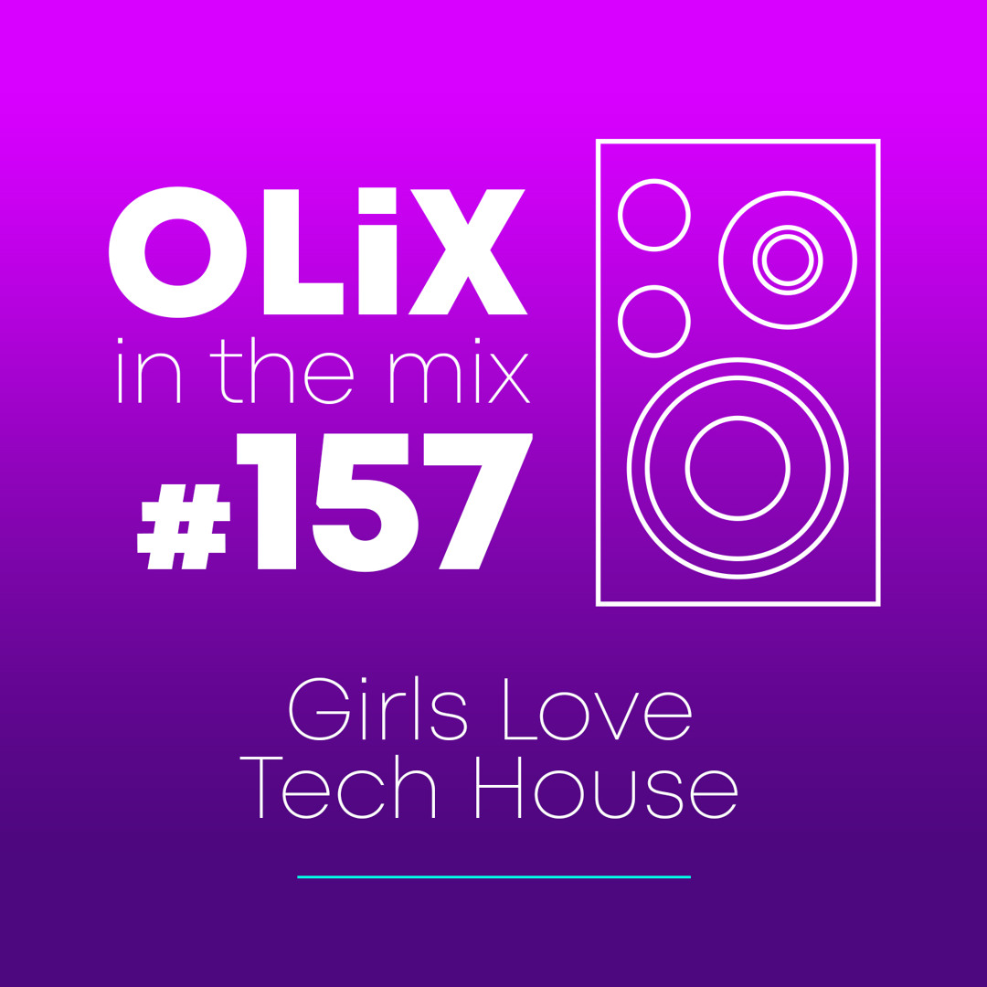 Stream OLiX in the Mix - 157 - Girls Love Tech house by OLiX | Listen ...