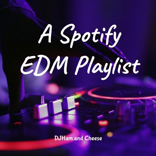 Stream a spotify edm playlist by DJHam and Cheese | Listen online for ...