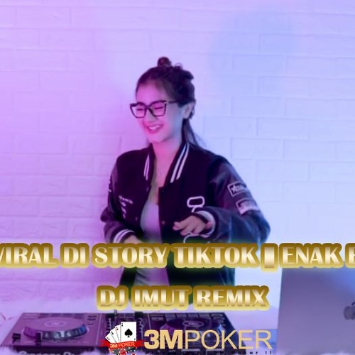 Stream YANG VIRAL DI STORY TIKTOK ENAK BANGET!!! (DJ IMUT) by DJ IMUT ...
